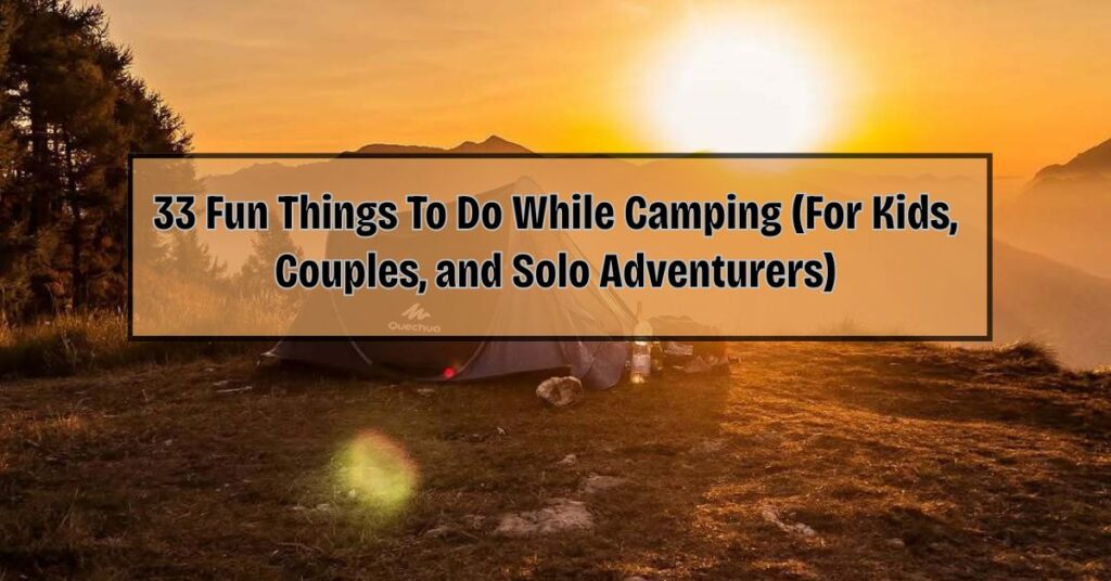 33 Fun Things To Do While Camping